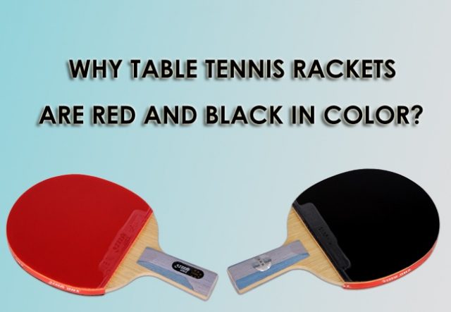 Why Table Tennis Rackets Are Red and Black in Color? - Table Tennis Spot